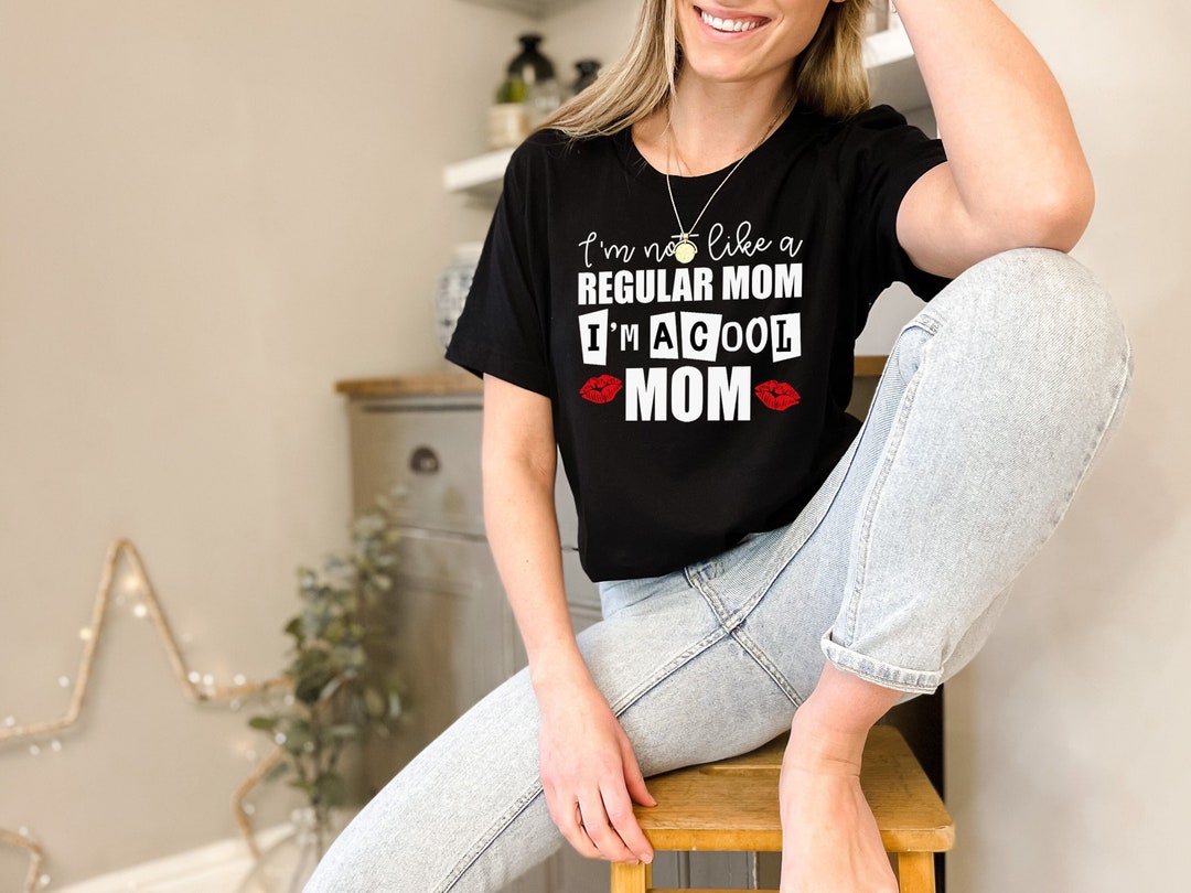 Im Not Like A Regular Mom, Im a Cool Mom Shirt, Funny Mothers Day Tee ...