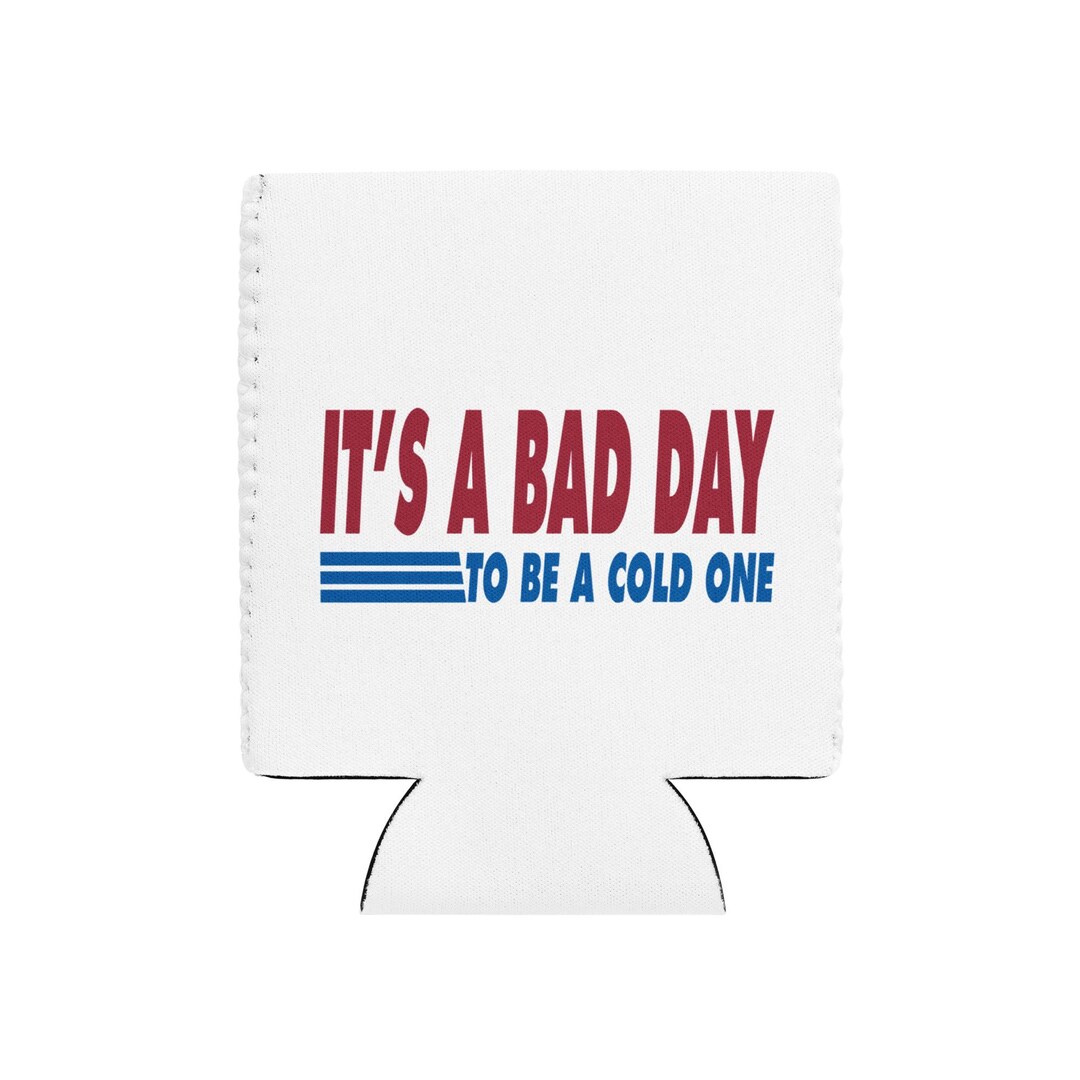 It’s a Bad Day to Be a Cold One | Funny 12oz Can Cooler - Etsy