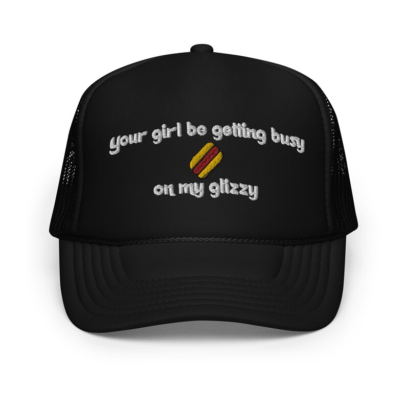 Your Girl Be Getting Busy on My Glizzy Foam Trucker Hat - Etsy
