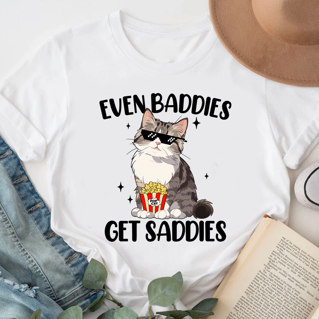 Even Baddies Get Saddies Funny Cat Meme Comfort Colors Shirt - Etsy