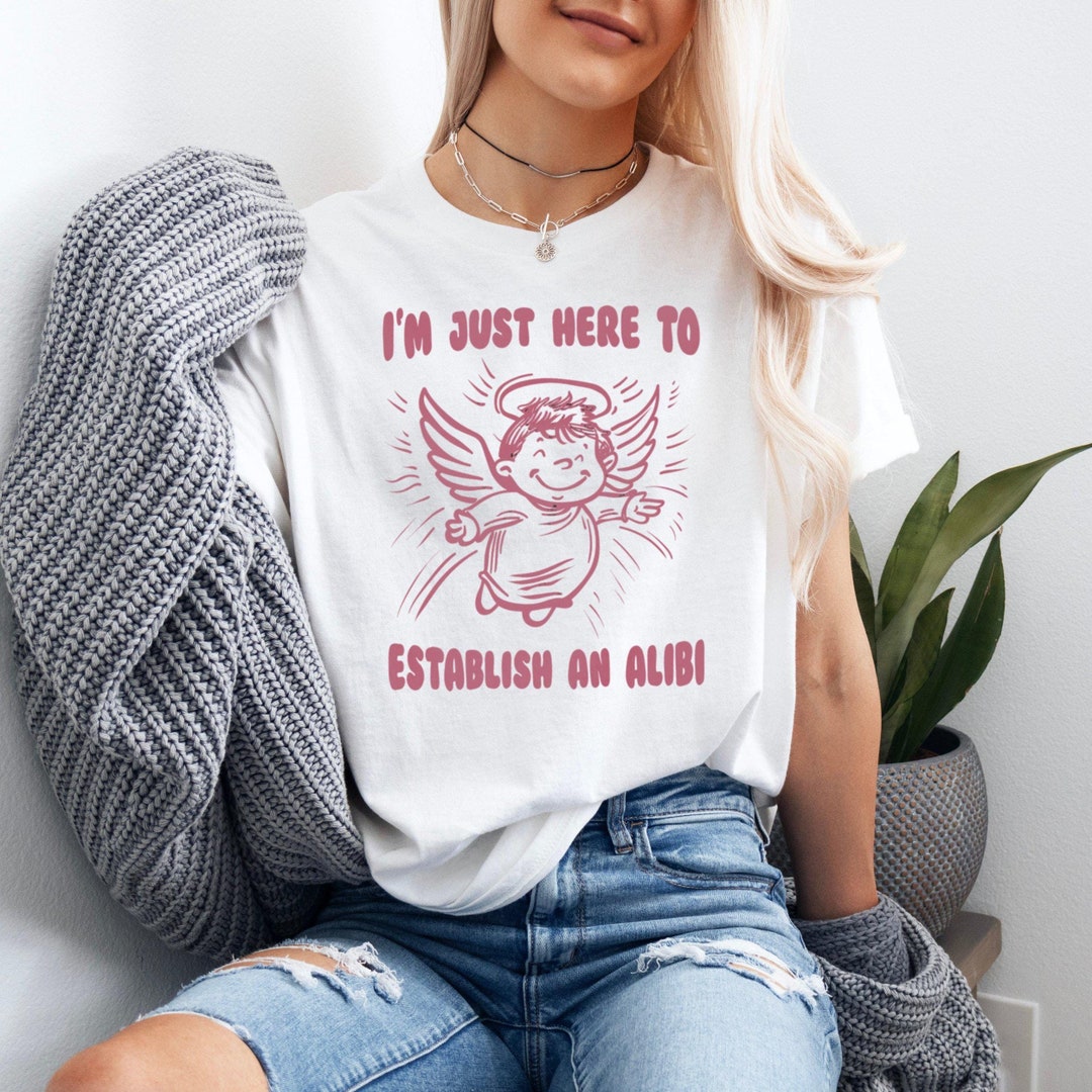 I'm Just Here to Establish an Alibi Funny T-shirt, Angel Humor Graphic ...