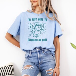 I'm Just Here to Establish an Alibi Funny T-shirt, Angel Humor Graphic ...
