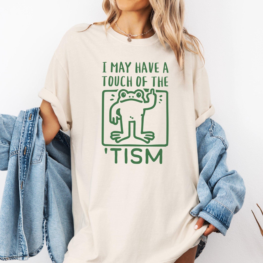 I May Hava A Touch of the Tism T-shirt, Funny Frog Meme T-shirt, Unique ...