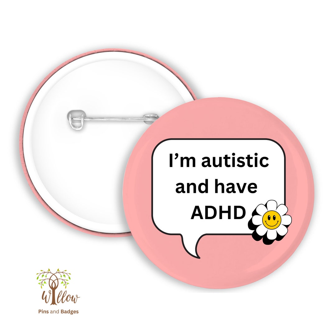 I'm Autistic and Have ADHD Button Badge, Autism and ADHD Awareness ...