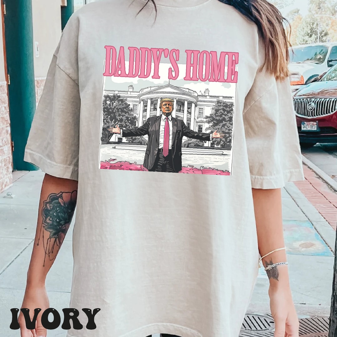 Daddy's Home Shirt, Trump 2024 Tee for Girl, Republican Gift, White House Trump Outfit, Election ...