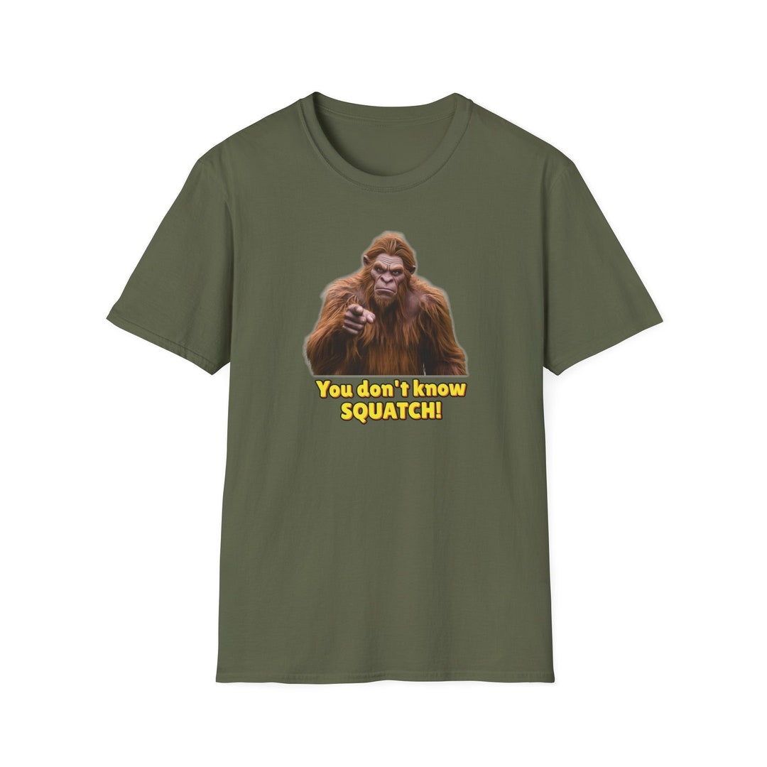 You Don't Know Squatch Unisex T-shirt, Funny Sasquatch Shirt, Great ...