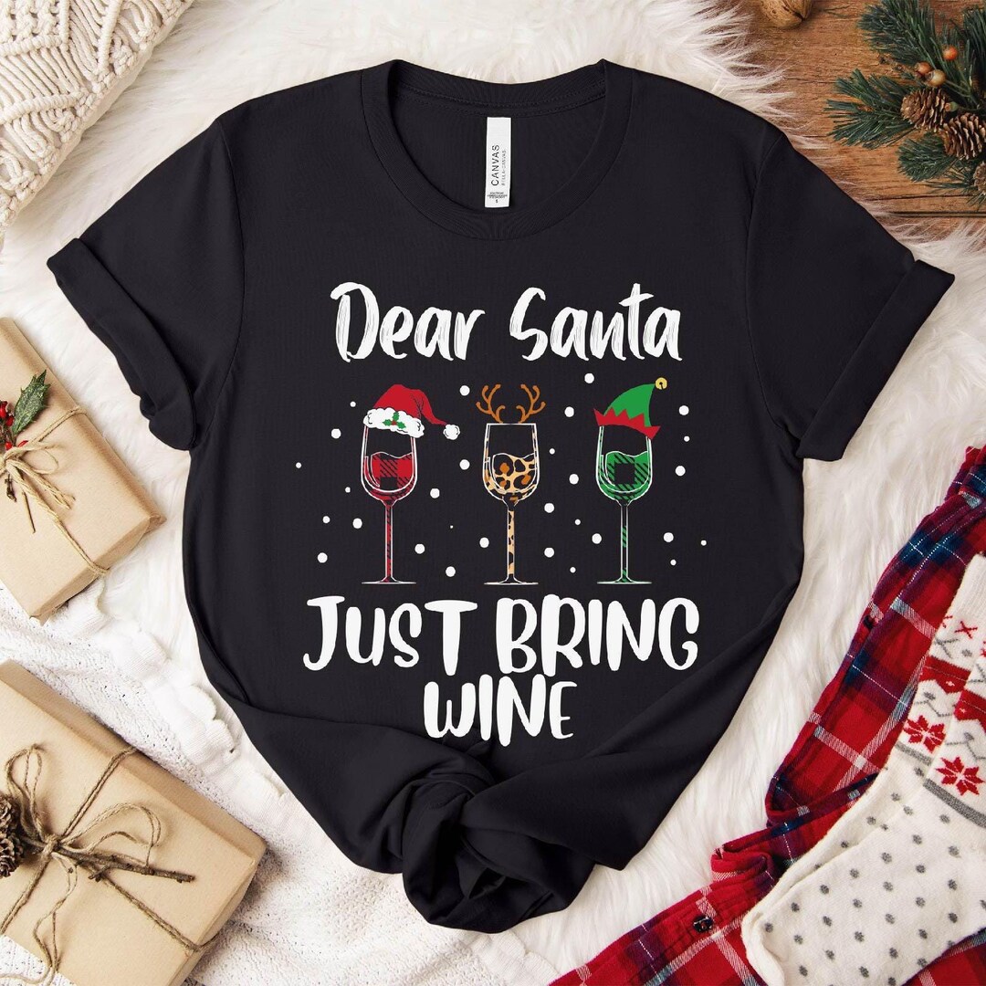 Dear Santa Just Bring Wine T-shirt: Funny Christmas Tee - Etsy