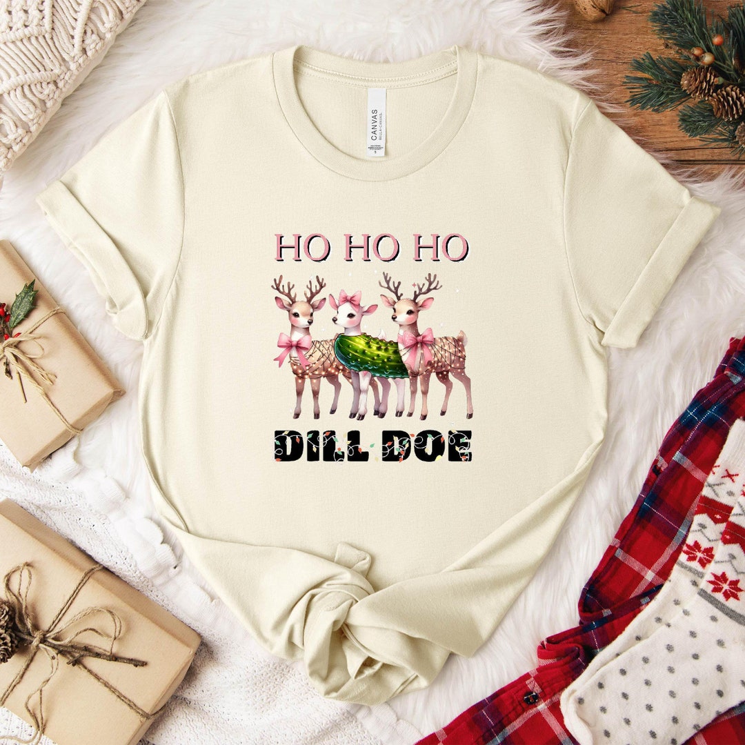 Ho Ho Ho Dill Doe T-shirt – Fun Christmas Reindeer Design, Soft and ...