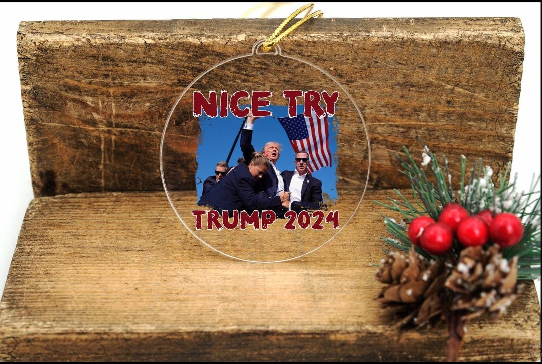Nice Try Trump 2024 Ornament,support Trump Gift,donald Trump Decor,i ...