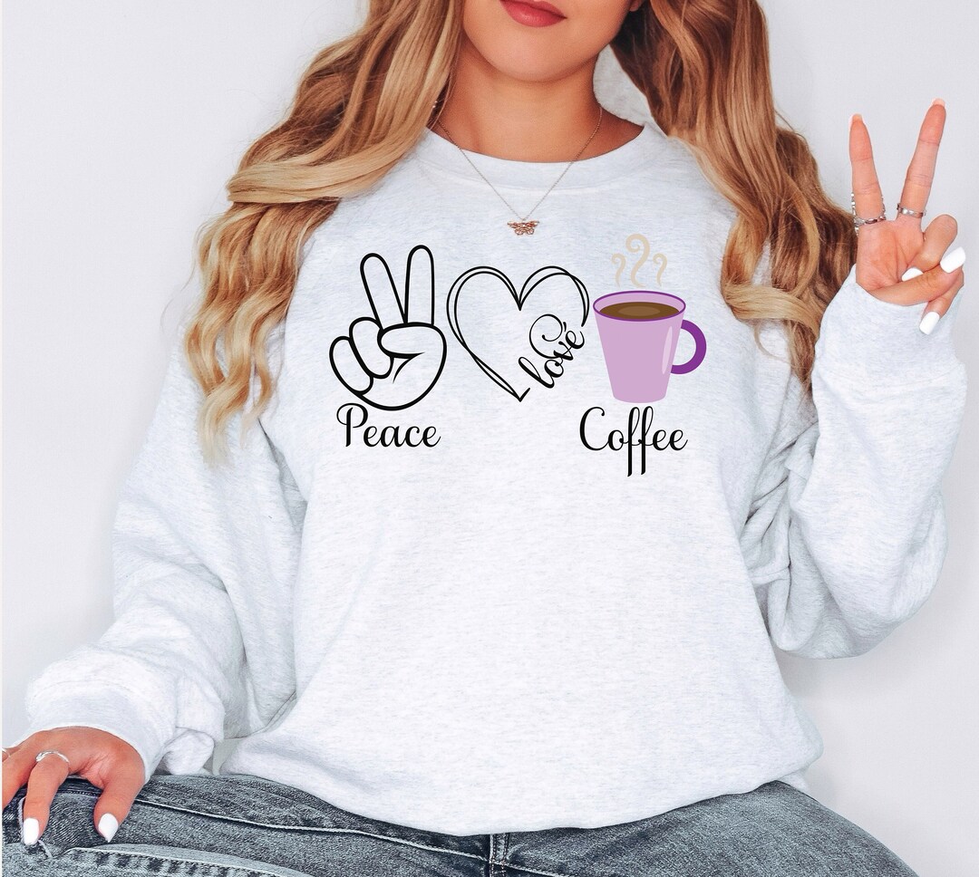 Peace, Love , Coffee Crewneck Sweatshirt, Funny Coffee Shirt, Retro ...