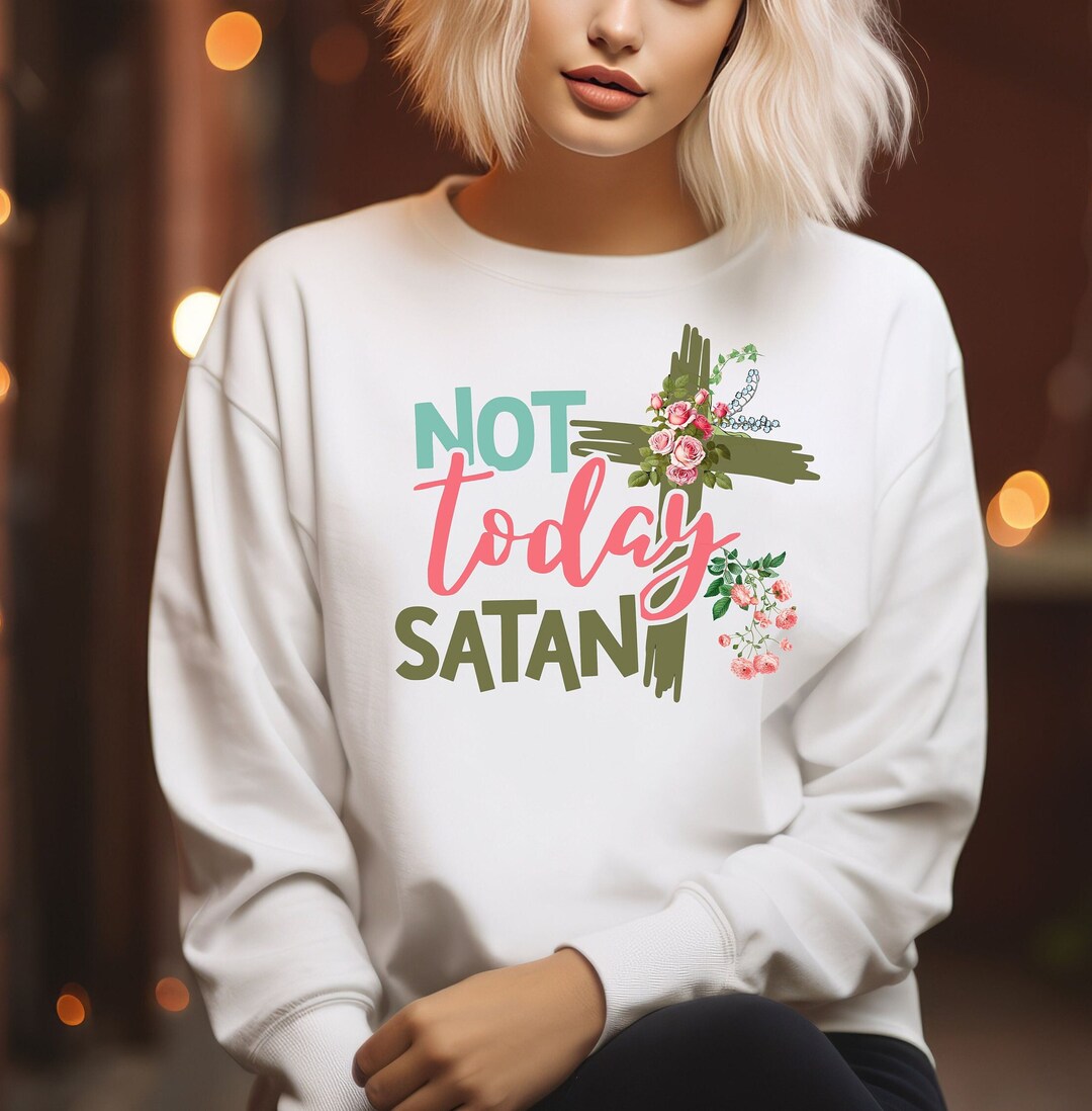 Not Today Satan Sweatshirt, Christian Shirt, Lady's Christian Shirt ...