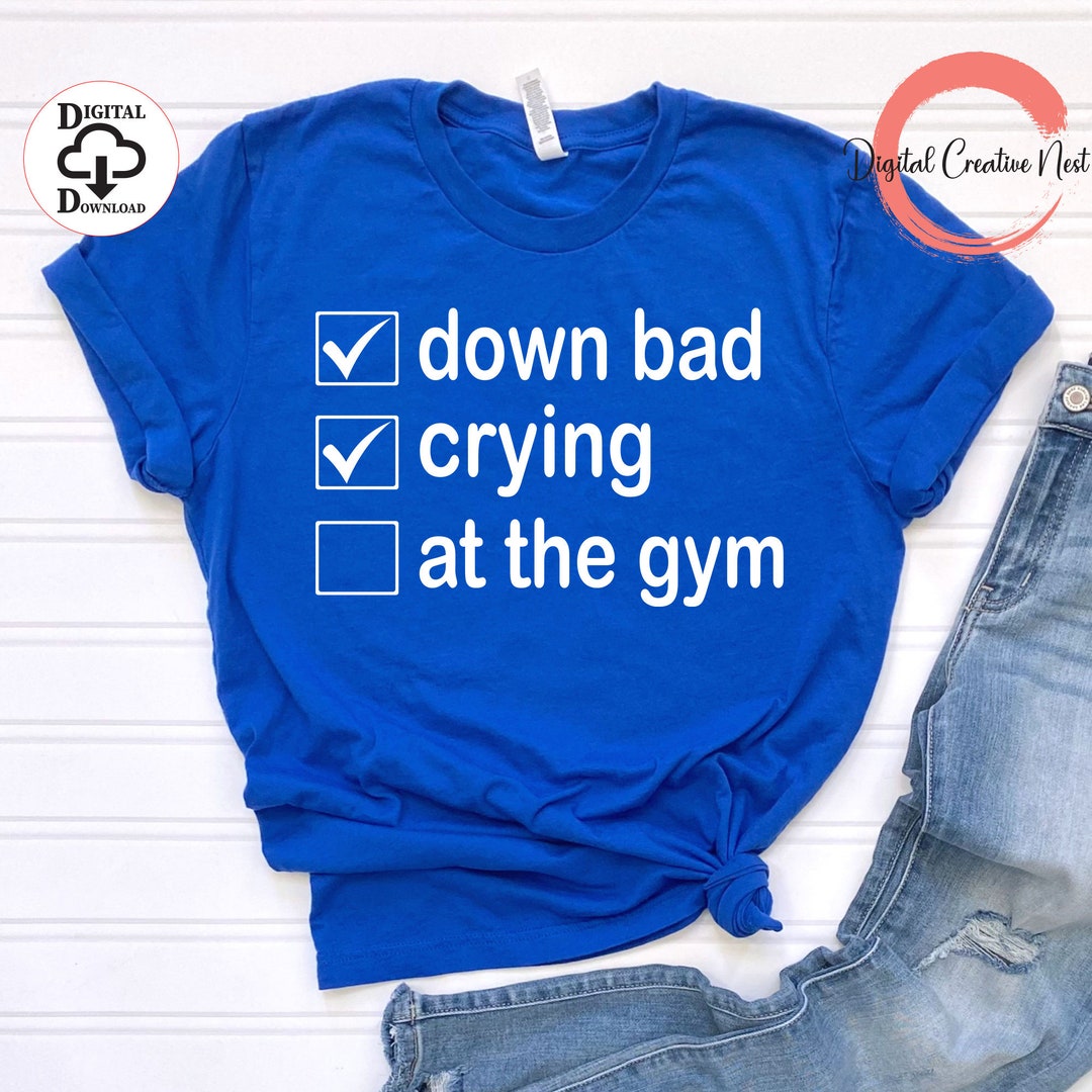 Down Bad Crying at the Gym SVG PNG, Gym Workout, Fitness SVG, Exercise ...