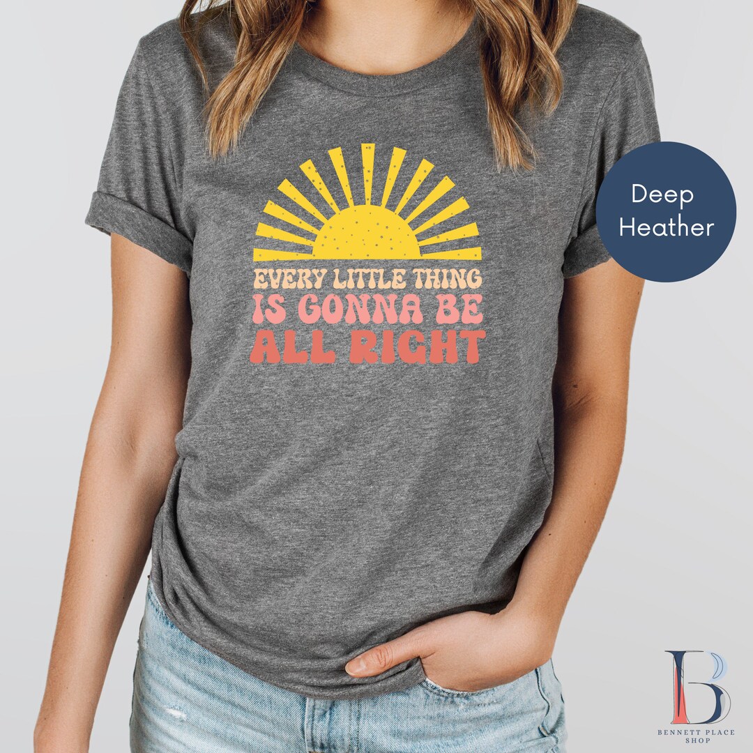 Alright Shirt - Every Little Thing is Gonna Be Alright T-shirt - Groovy ...