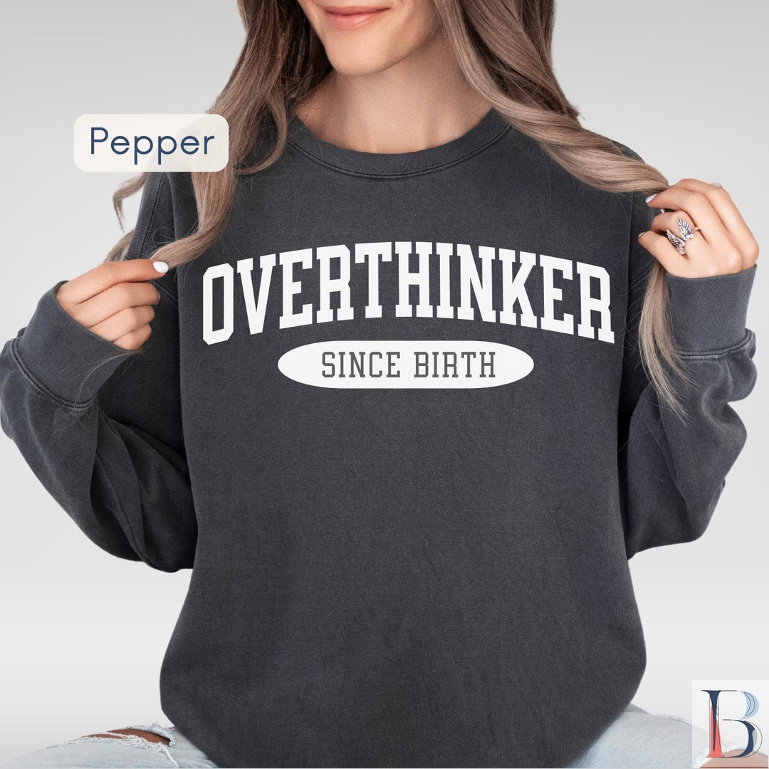 Overthinker Sweatshirt, Funny Gift for Overthinker Friend, Sarcastic ...
