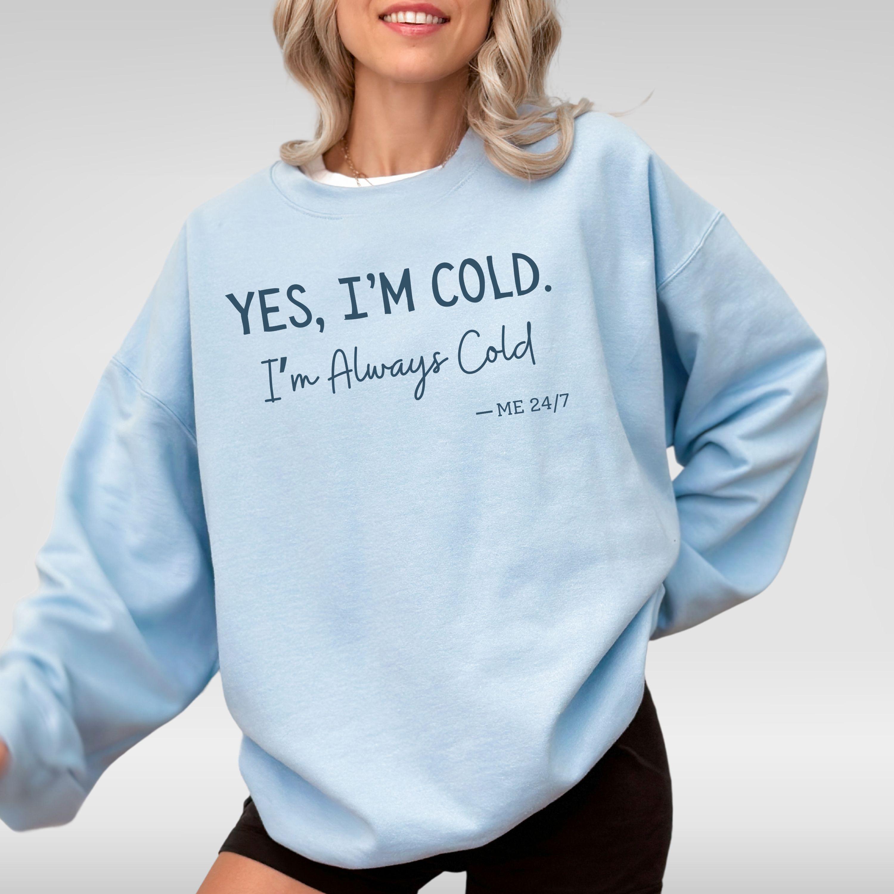 Funny "always Cold" Women's Sweatshirt, Cozy and Humorous Gift for ...