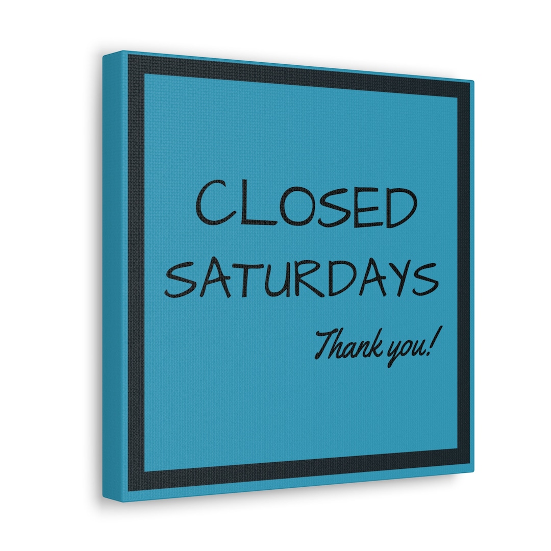 Closed Saturdays Canvas Print Sign Custom Canvas Wall Art - Etsy