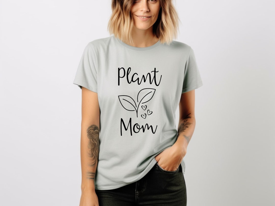 Plant Mom, Mama Gardener, Mama Plant Lover, Spring Planting Momma ...