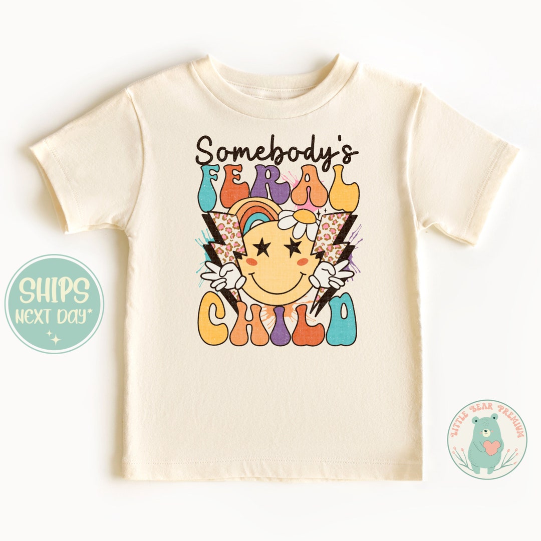 Somebody's Feral Child Toddler Shirt Funny Unisex Kids Tee Edgy Wild ...