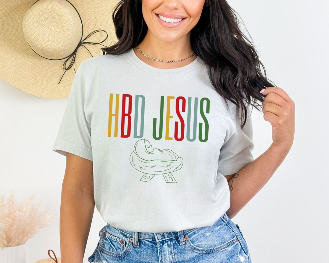 HBD, Jesus BC3001 Unisex Fit, Happy Birthday Jesus Shirt, Reason for ...