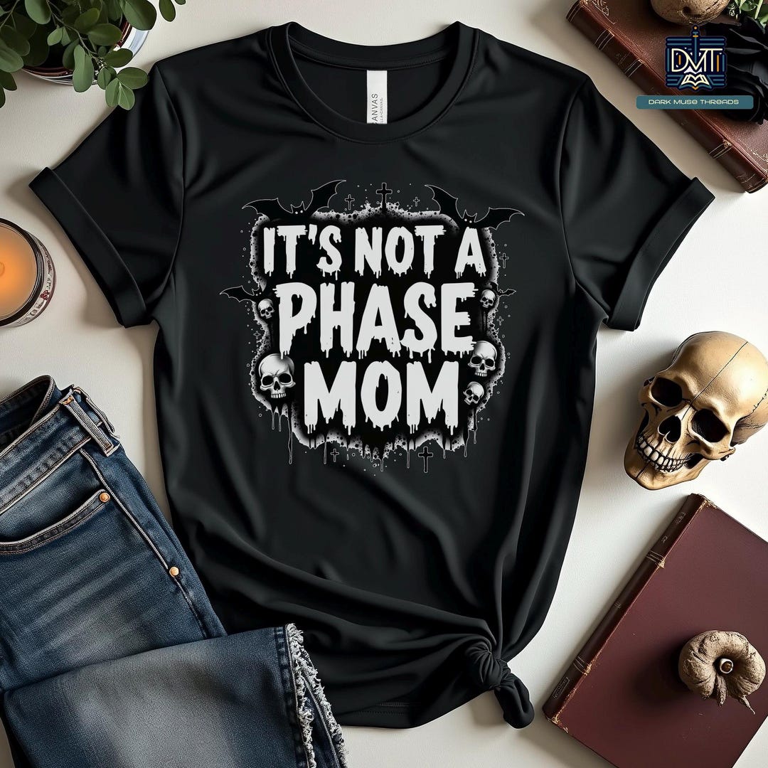 It's Not a Phase Mom Gothic T-shirt Dark Aesthetic Goth Shirt Ironic ...