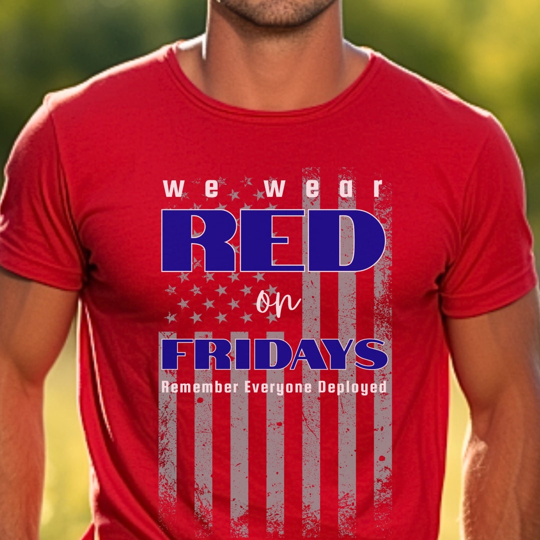 RED Friday Shirt Remember Everyone Deployed We Wear RED on Fridays ...