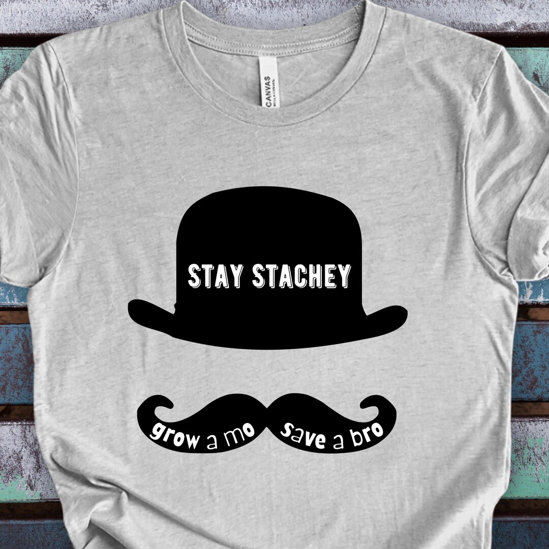 Movember Shirt - Stay Stachey - Grow a Mo, Save a Bro Tshirt - November ...