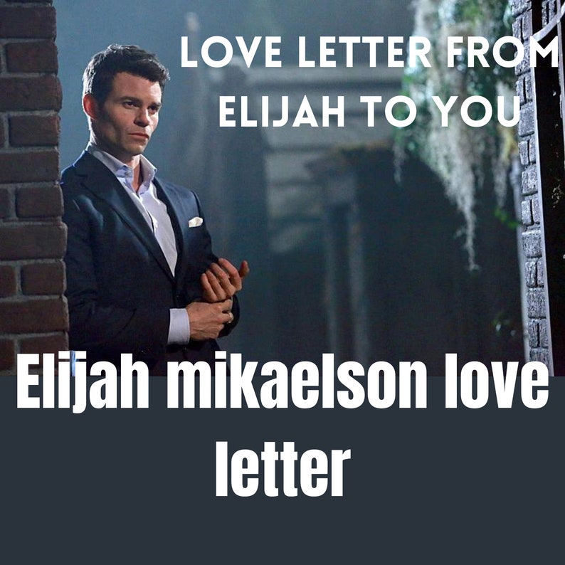Elijah Mikaelson Love Letter | Love Letter From Elijah to You | Vampire ...