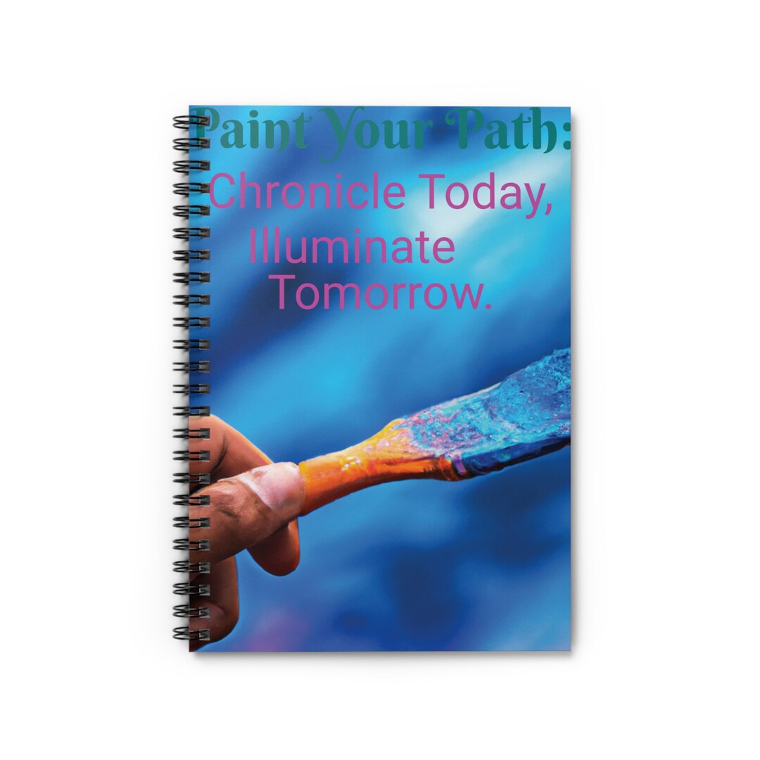 Inspirational Spiral Notebook - "paint Your Path: Chronicle Today ...