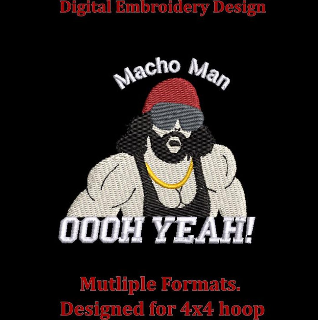 Macho Man Oooh Yeah Digital Embroidery File. Add Macho Man Randy Savage to Any Item to Add ...