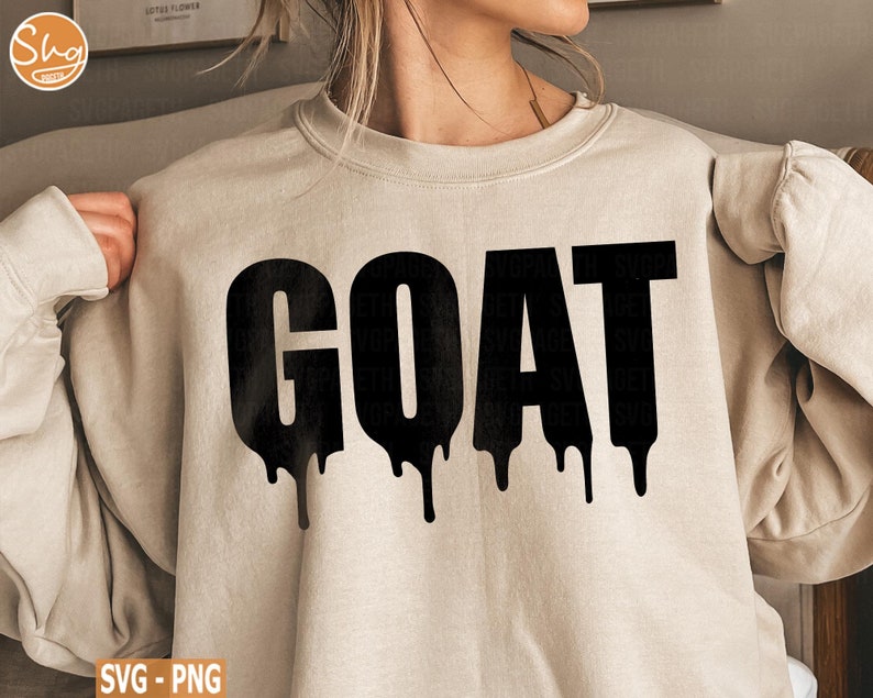 Goat Svg, Greatest of All Time Svg, Dripping Svg, Hustle Svg, Hustler ...
