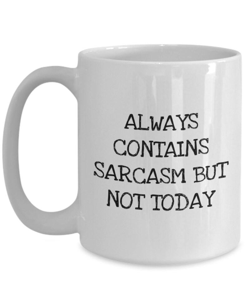 Sarcasm Coffee Mug, Funny Gift, Sarcastic Mug, Silly Coffee Mug, Unique ...
