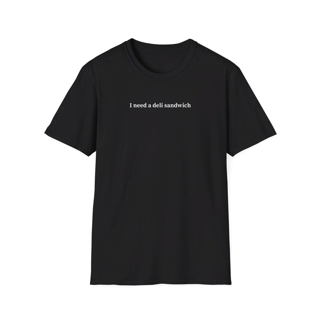 I Need a Deli Sandwich Shirt, Sandwich Shirt, Gift for Sandwich Lover ...