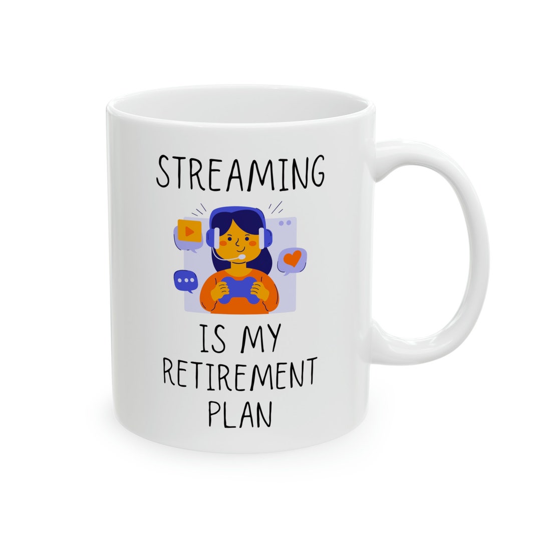 Streaming is My Retirement Plan Gift for Live Streamer, Streaming Mug ...