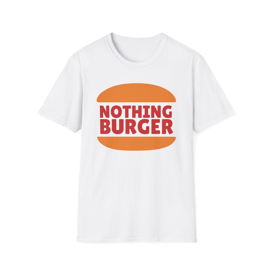 Nothingburger Shirt, Nothing Burger Shirt, Nothing-burger ...