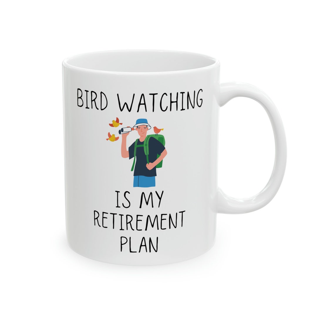 Bird Watching is My Retirement Plan - Bird Watching Mug, Gift for Bird ...