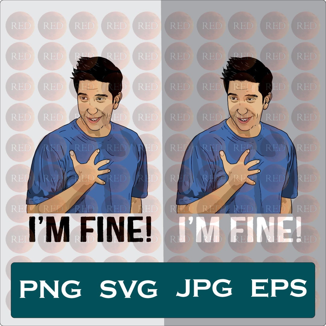 I Am Fine Svg, Ross Geller Svg, Ross Friends SVG, Friends PNG, Personal ...