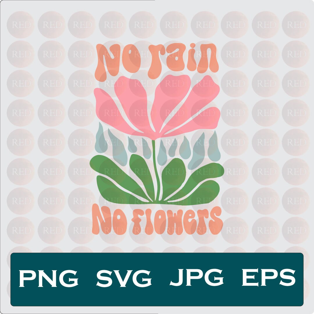 No Rain No Flowers Svg, Rain Svg, Rainy Day Svg, No Rain Svg, No ...