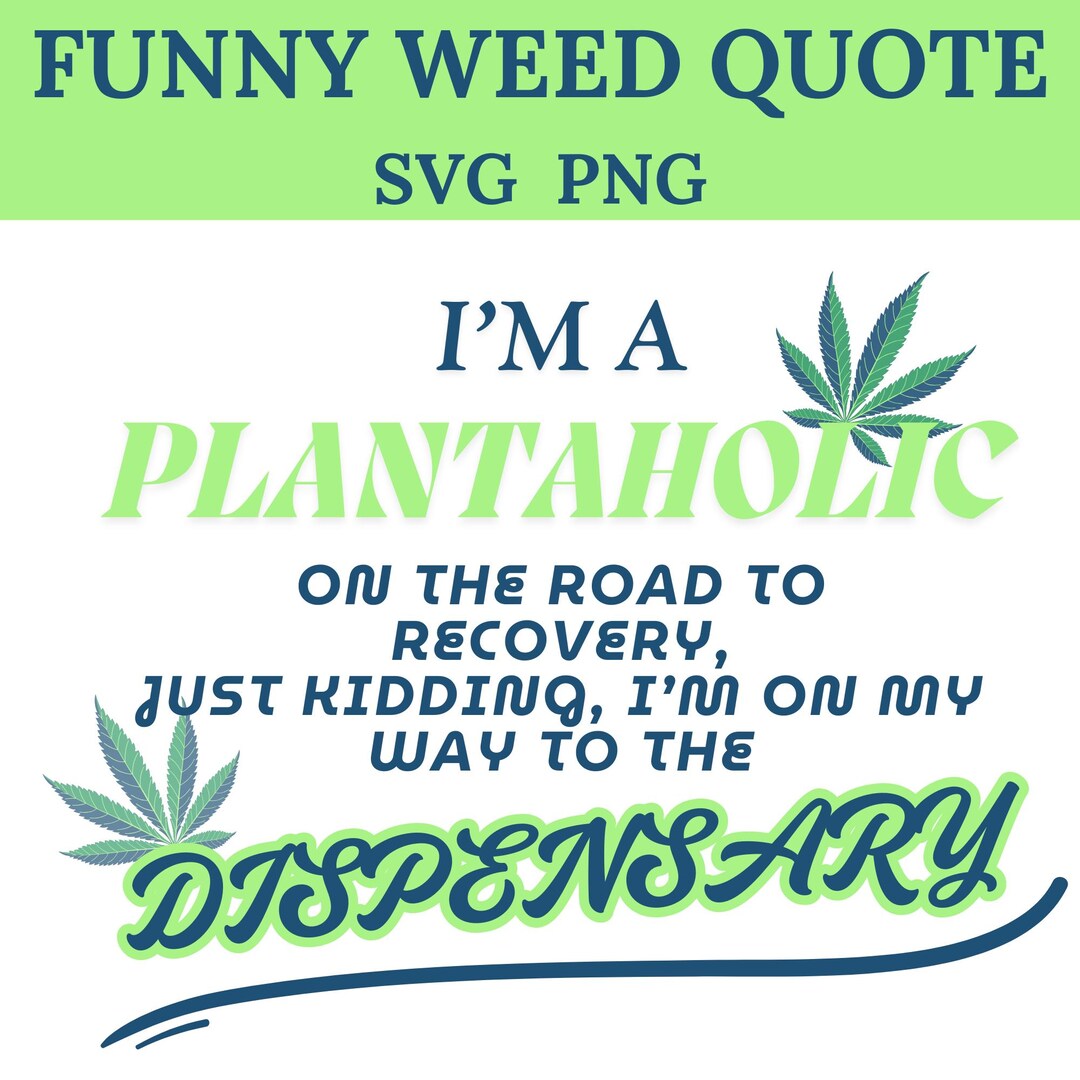 Funny Stoner Printable Quote SVG, Weed Humor PNG Cut File, Pot Leaf SVG ...