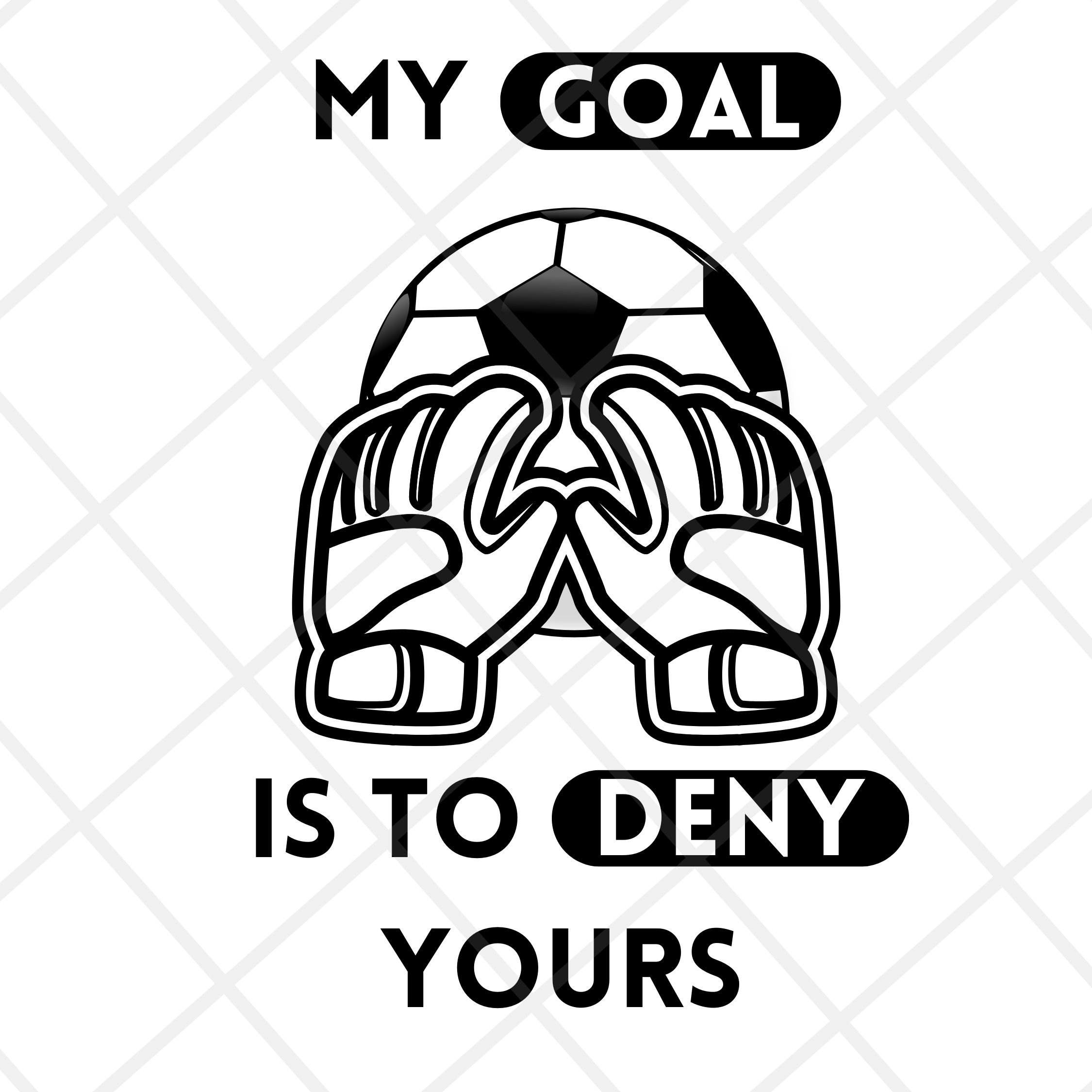 My Goal is to Deny Yours SVG PNG, Funny Soccer, Soccer Svg, Soccer Gift ...