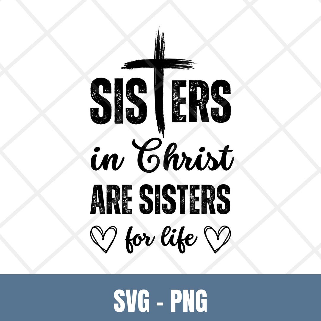 Sisters in Christ Are Sisters for Life SVG PNG, Bible Verse, Digital ...