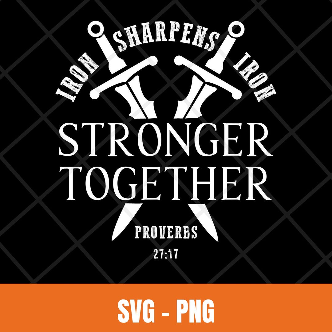 Stronger Together Svg, Iron Sharpens Iron Svg Png, as Iron Sharpens Iron, so One Person Sharpens ...