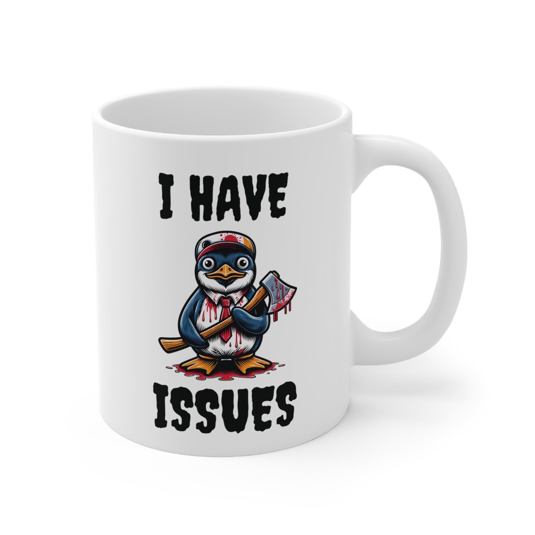Psycho Penguin Mug for Tea or Coffee I Have Issues, Ceramic Penguin ...