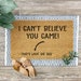 Funny Welcome Mat I Can't Believe You Came Doormat - Etsy