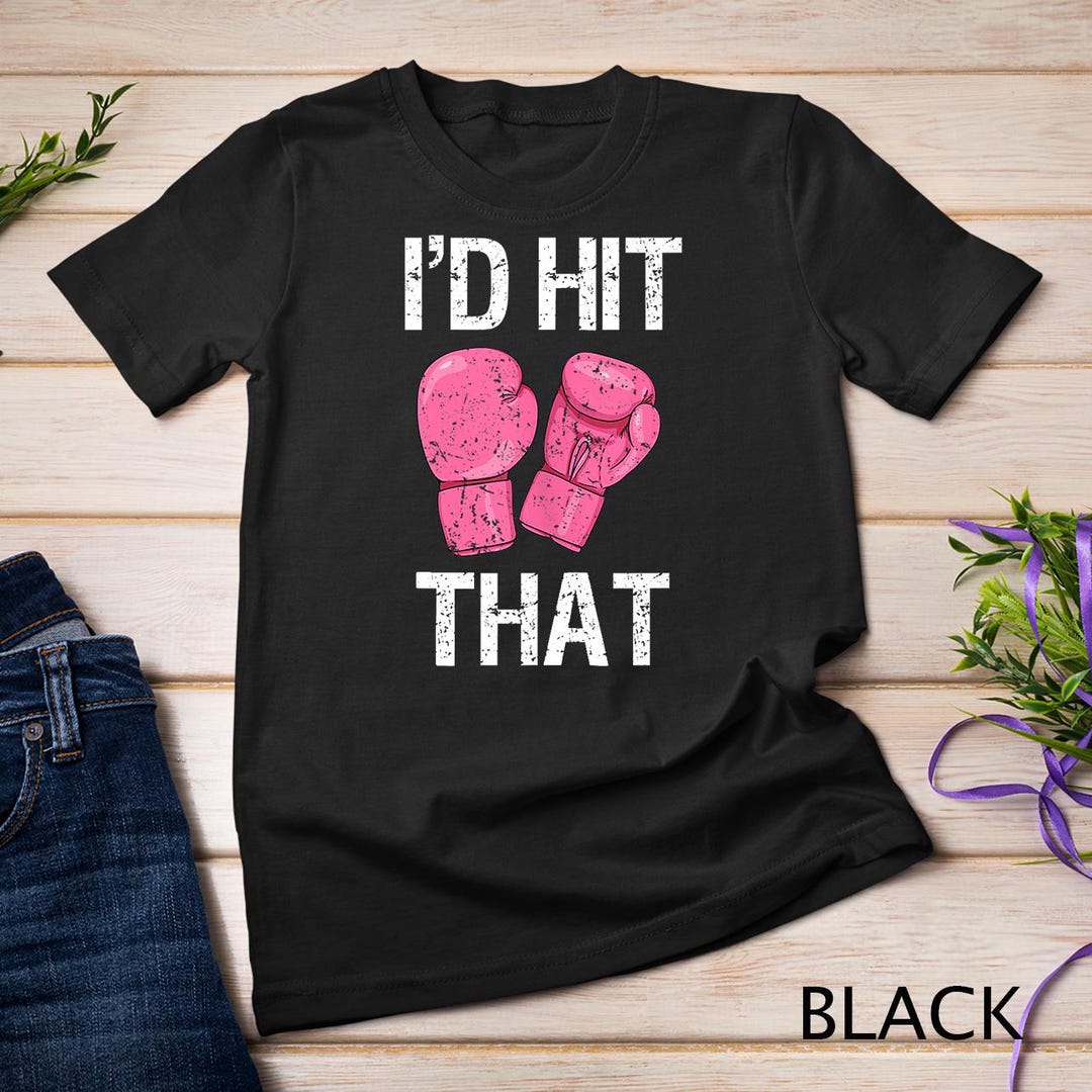I'd Hit That Funny Kickboxing Boxing Women Class Gift T-shirt ...
