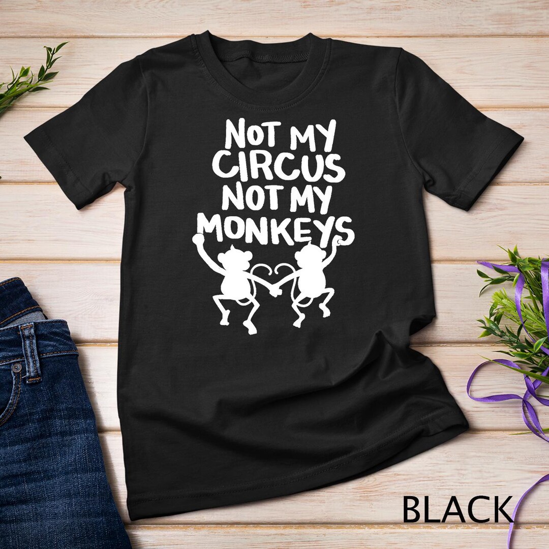 Not My Monkey Not My Circus Funny Monkey Quotes T-shirt Sweatshirt - Etsy