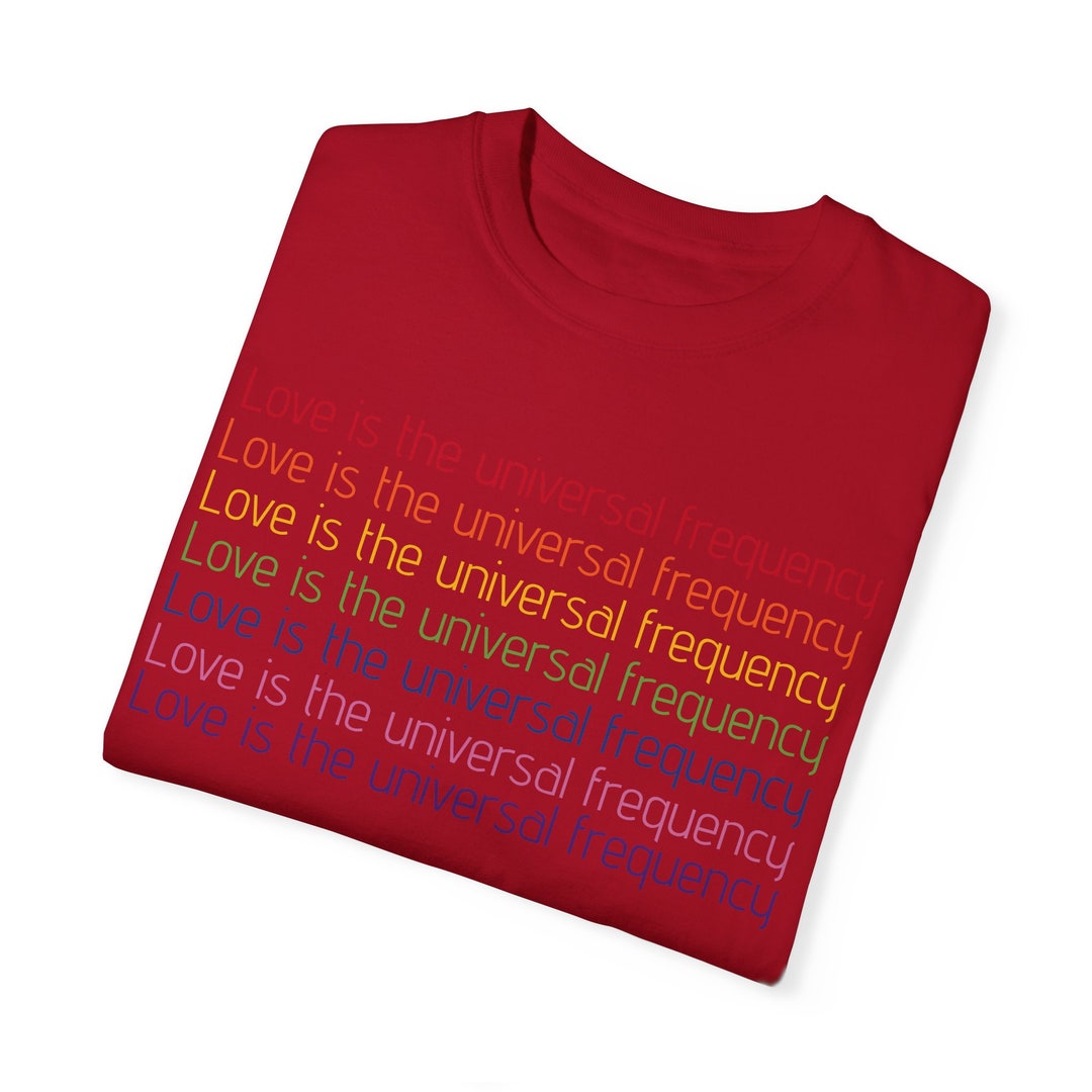 Love is the Universal Frequency Unisex Garment-dyed T-shirt Rainbow Tee ...