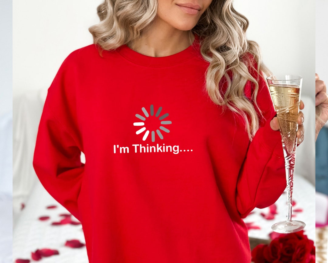 I'm Thinking Sweatshirt, Loading Icon, Funny Sweatshirt, Thinking Icon ...