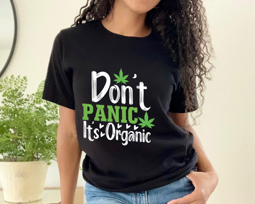 Don't Panic Shirt, Don't Panic It's Organic Women Weed T-shirt, Marijuana Leaf Shirt, Funny Weed ...
