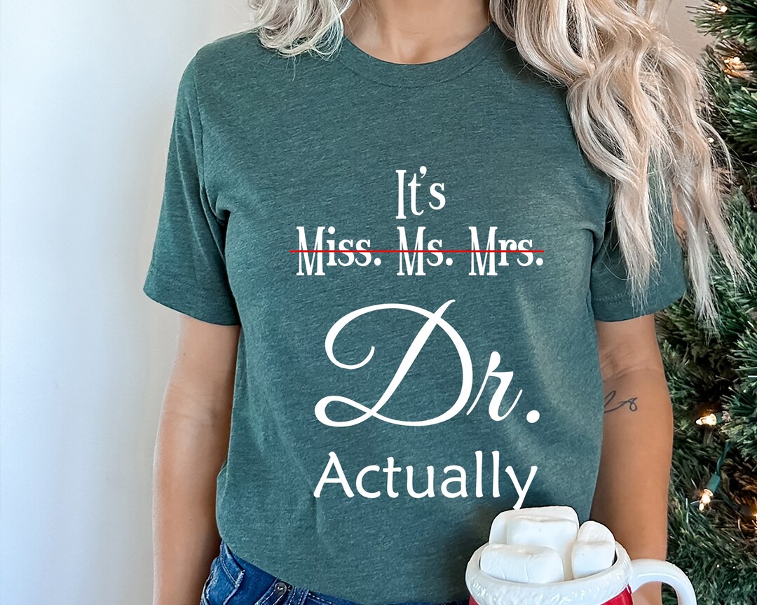 Miss Ms. Mrs. It's Dr Actually Shirt, New Doctor Shirt, Medical Student ...