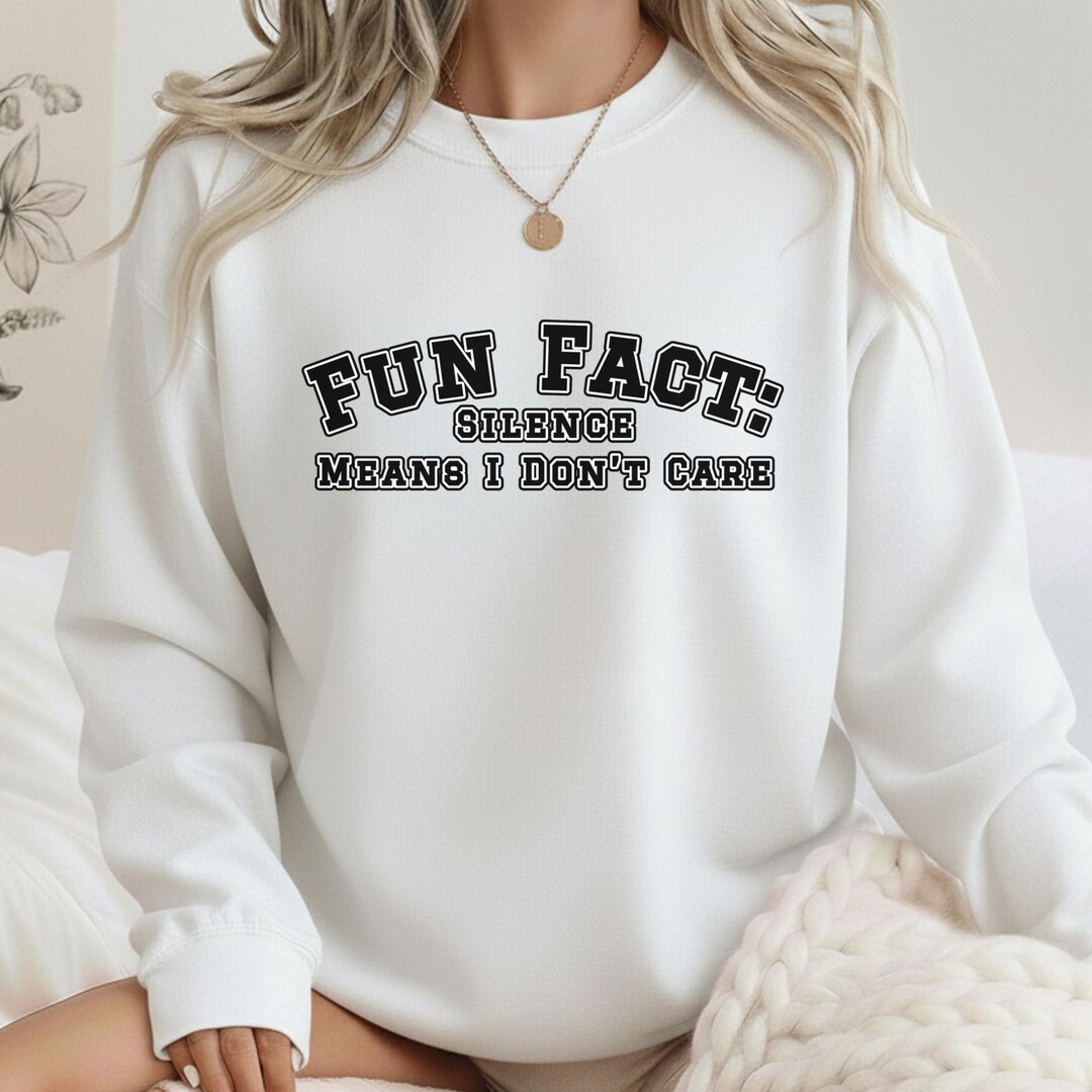 Fun Fact Silence Means I Don’t Care Unisex Sweatshirt or Hoodie Funny ...